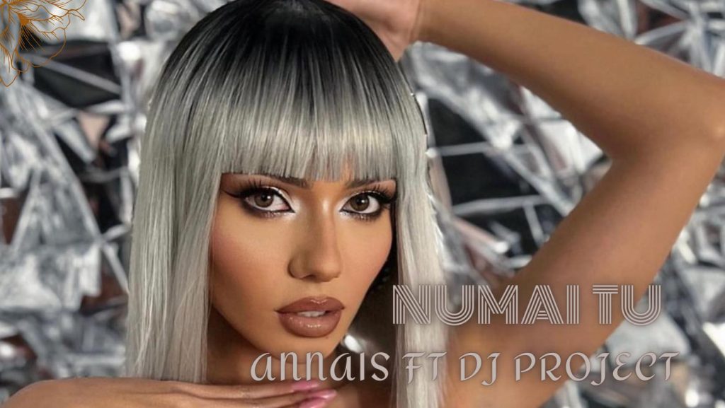 ANNAIS și DJ Project colaborează pentru "Numai Tu" - Trăiește Muzica